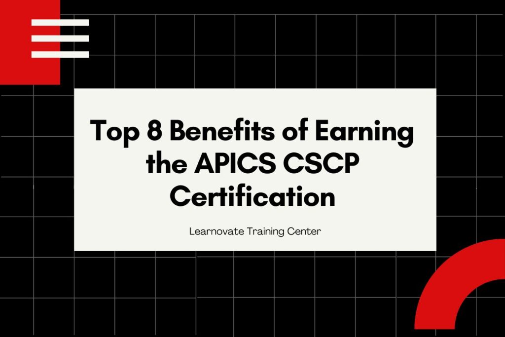 Top 8 Benefits of Earning the APICS CSCP Certification