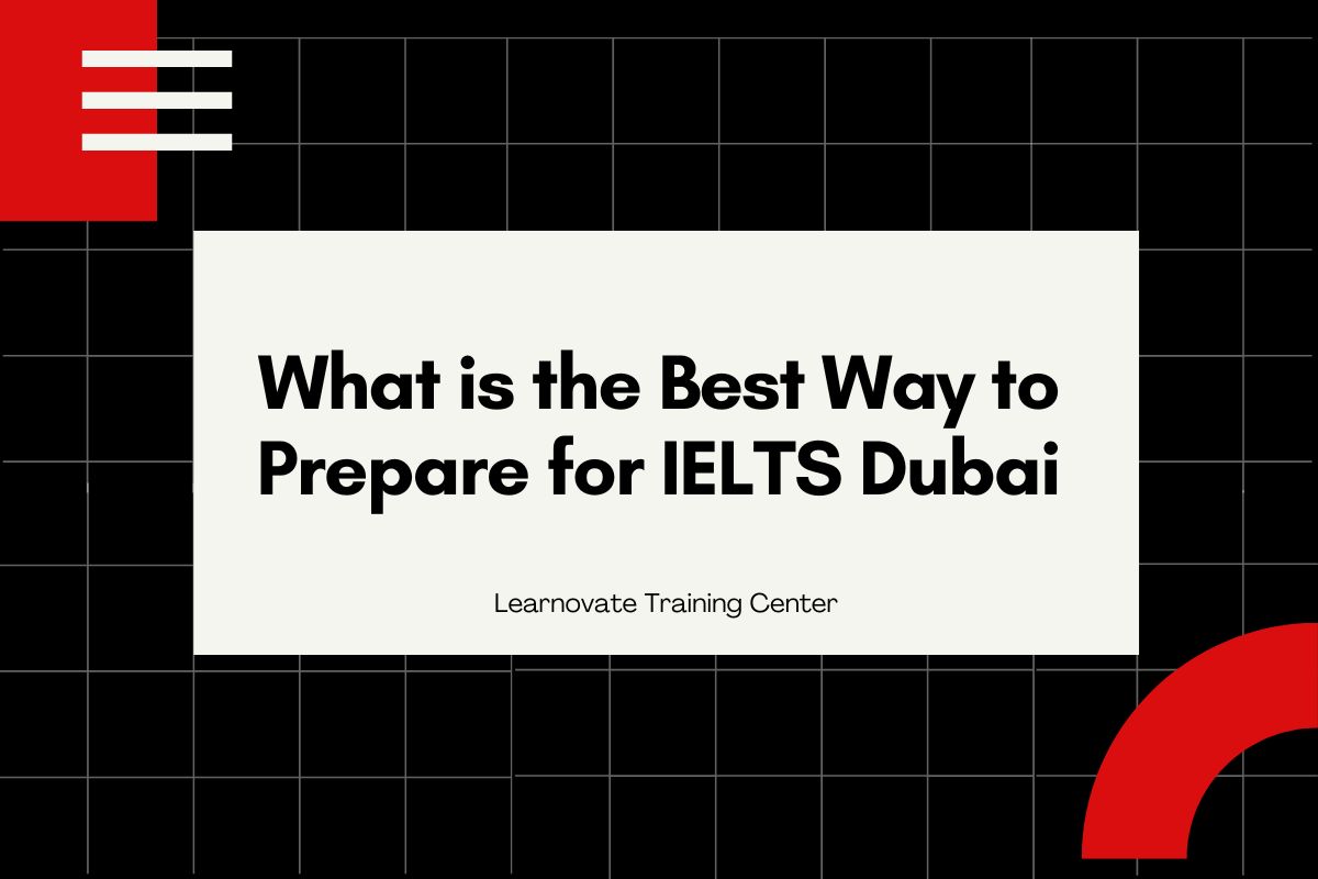 What is the Best Way to Prepare for IELTS Dubai