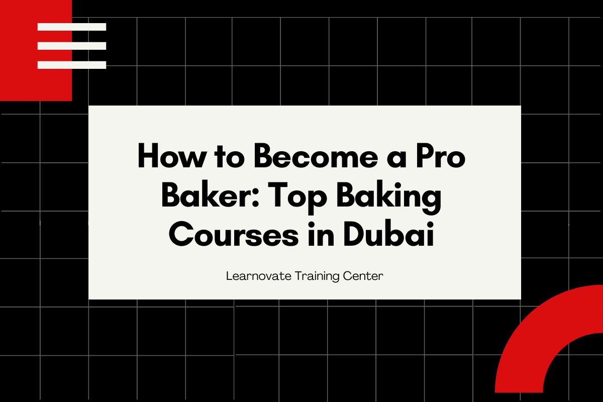 How to Become a Pro Baker: Top Baking Courses in Dubai
